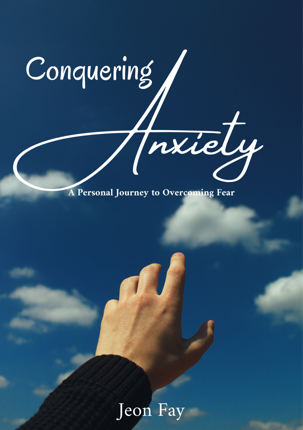 Conquering Anxiety : A Personal Journey to Overcoming Fear