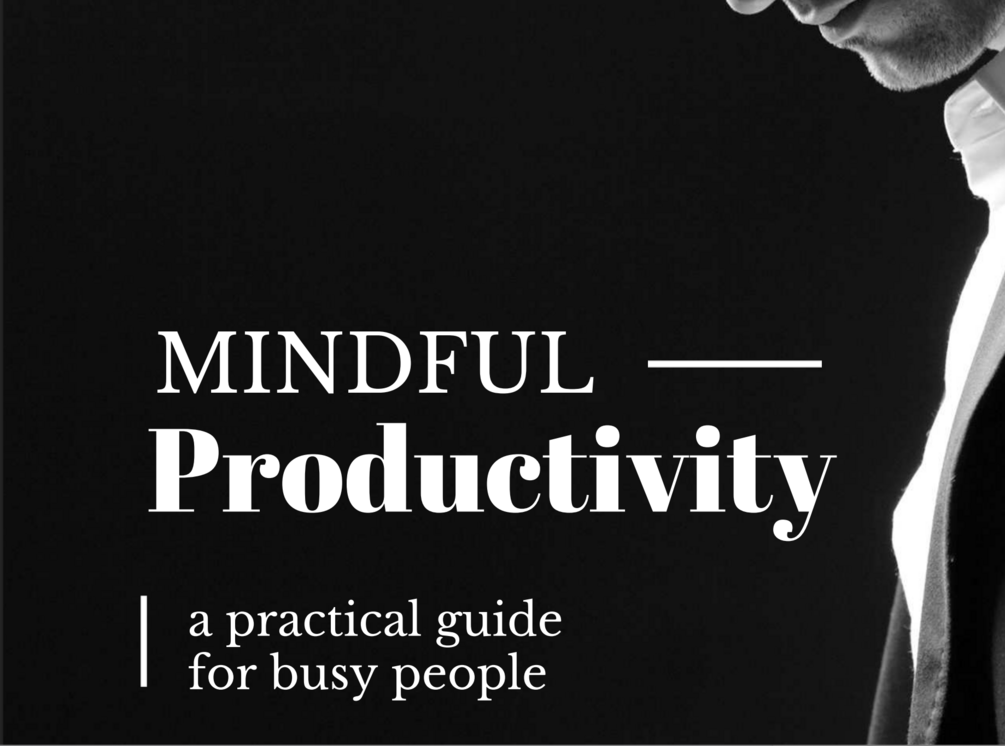 Mindful Productivity - A Practical Guide for Busy People