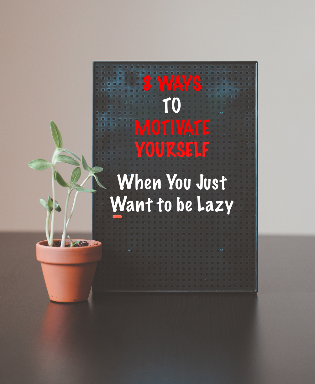 8 WAYS TO MOTIVATE YOUR SELF