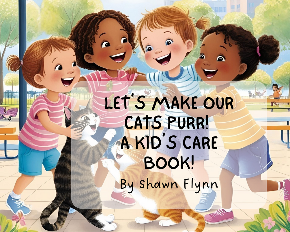 Let's Make Our Cats Purr! A Kid's Care Book! By Shawn Flynn