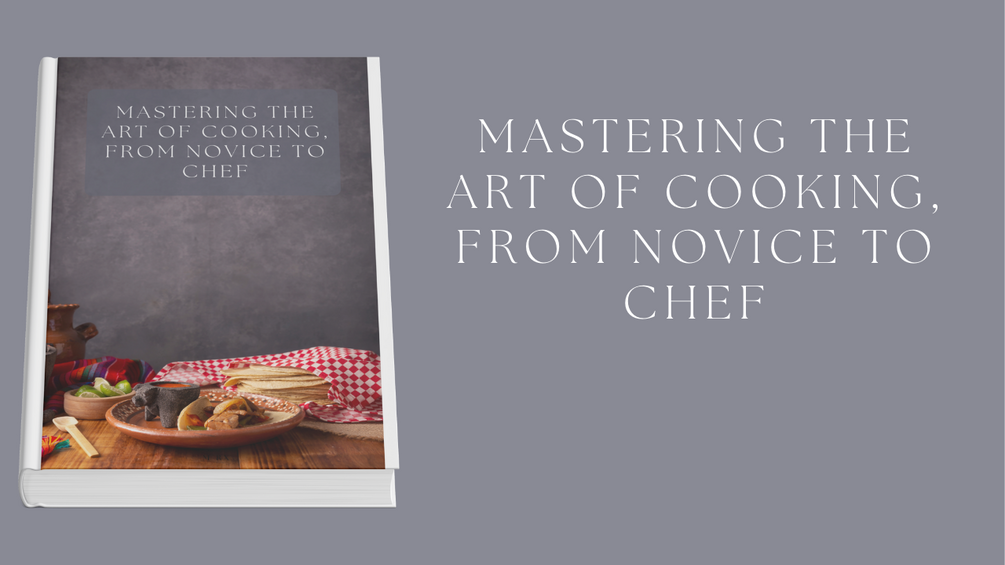 Mastering the Art of Cooking, From Novice to Chef