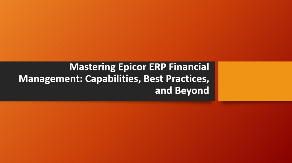 Mastering Epicor ERP Financial Management: Capabilities, Best Practices ...