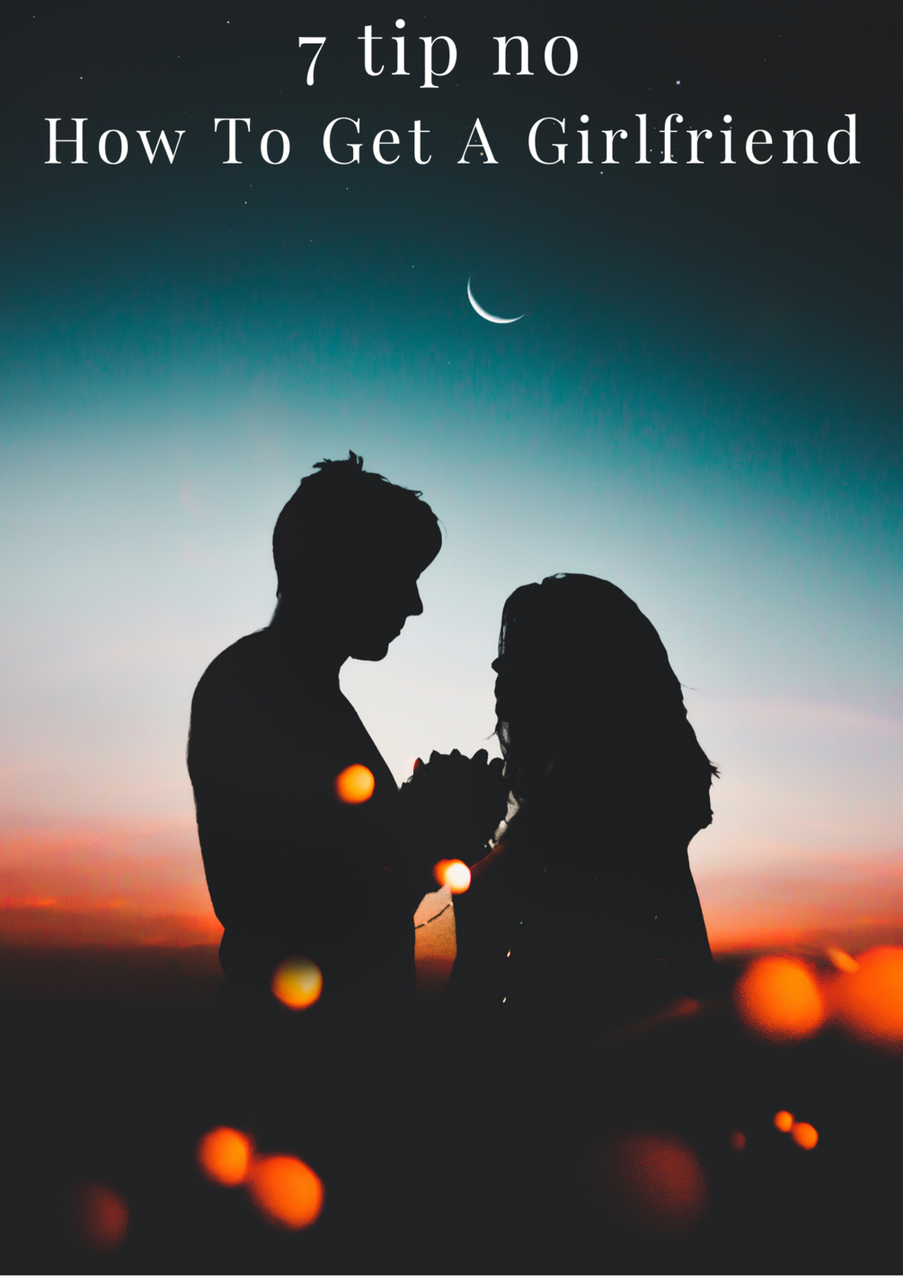 7 tips on How To Get A Girlfriend