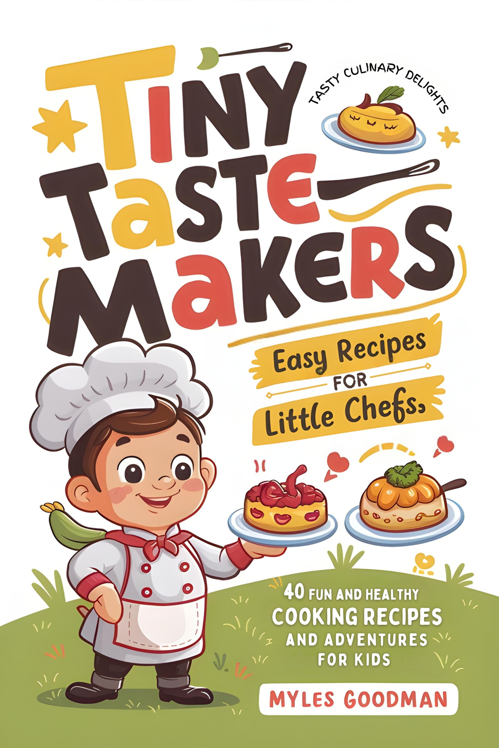 Tiny Taste - Makers Easy Recipes for Little Chefs - 40 Fun and Healthy ...