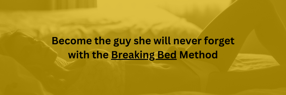 Breaking Bed - Make her obsessed for life with mad bedroom skills