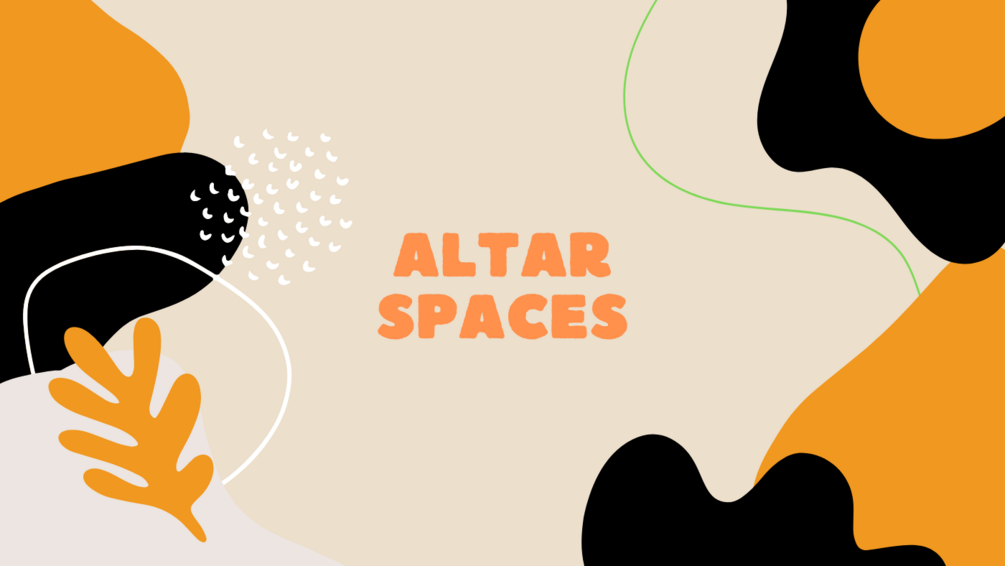 Creating and Maintaining Altar Spaces