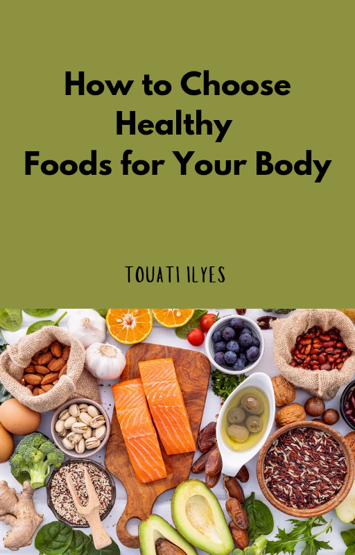 How to Choose Healthy Foods for Your Body