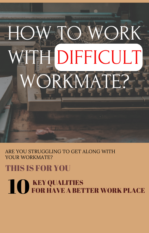How to work with Difficult workmate?