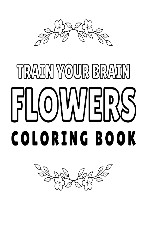 Train Your Mind: Coloring Book (Flower Version)