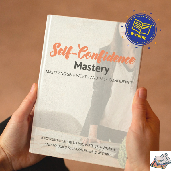 Self-Confidence Mastery - Mastering Self Worth And Self-Confidence