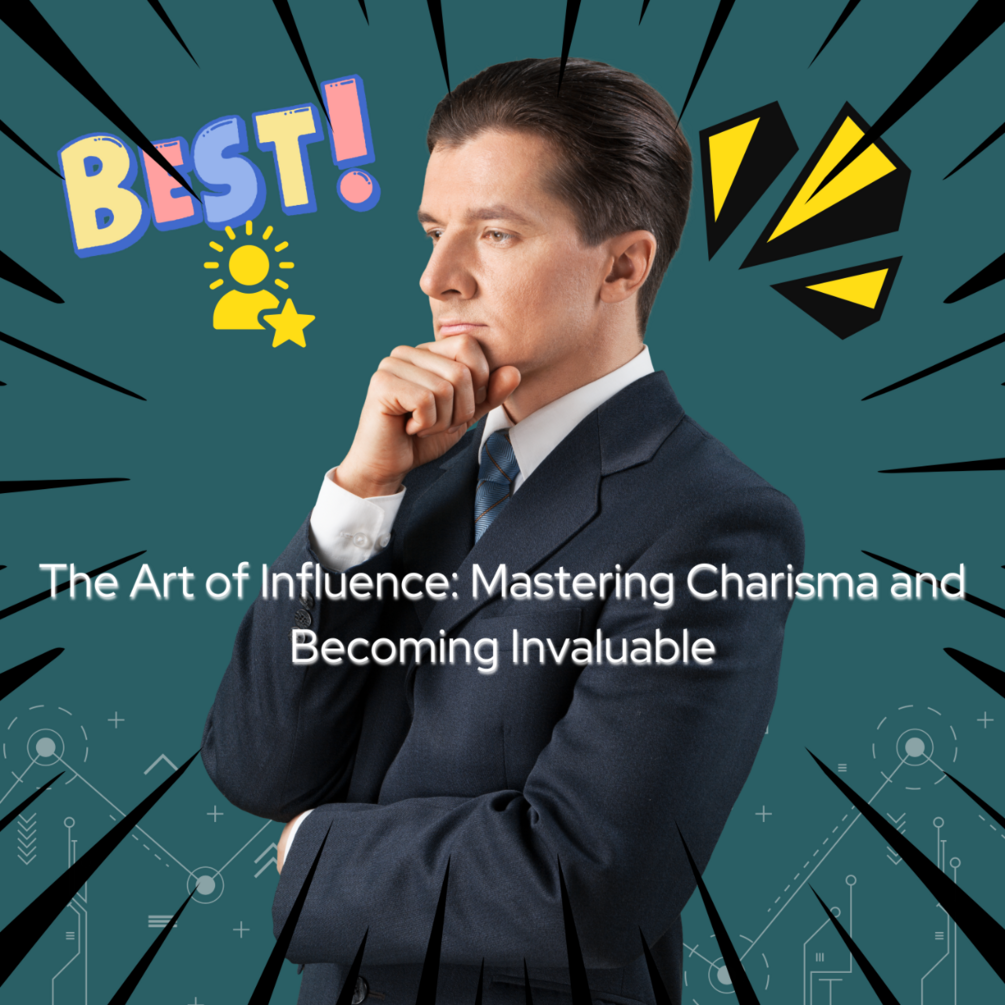 The Art of Influence: Mastering Charisma and Becoming Invaluable_EBOOK