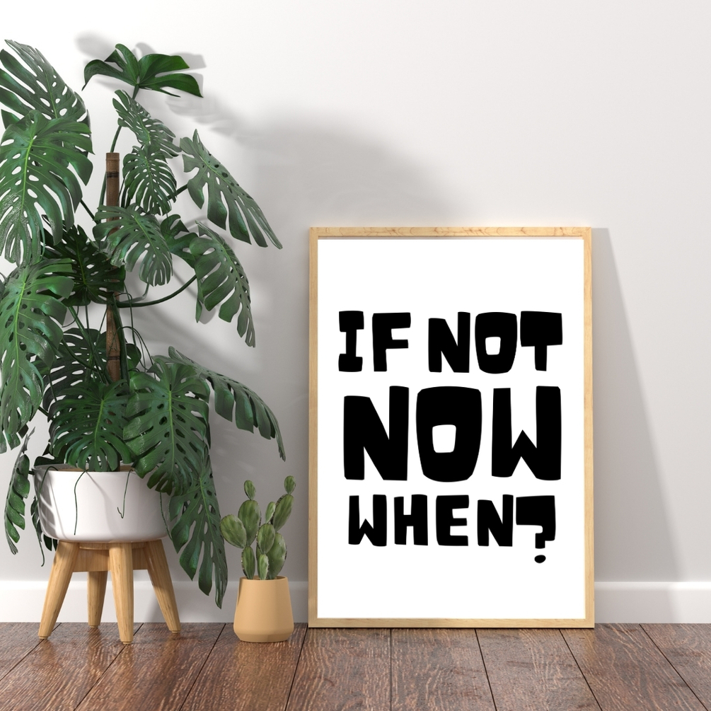 If Not Now When Printable Wall Art - Home, Office & Dorm Decor, Motivational Quote Wall Poster ...
