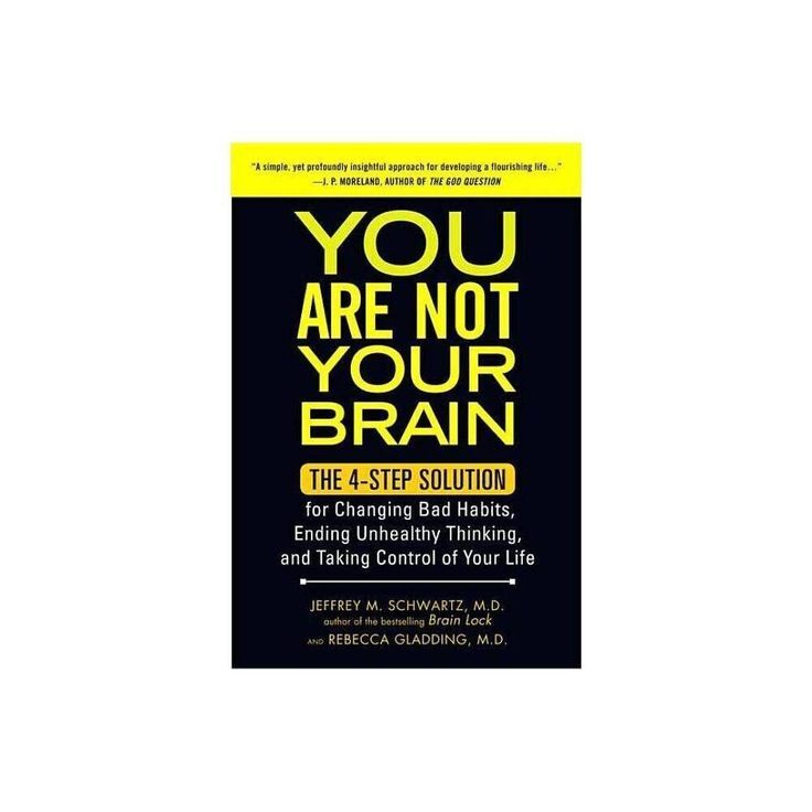 You Are Not Your Brain: The 4-Step Solution for Changing Bad Habits ...