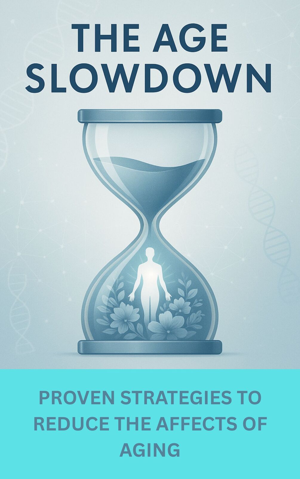 The Age Slowdown: Proven Strategies to Delay the Effects of Aging
