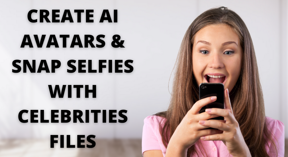 Create AI Avatars & Snap Selfies with Celebrities files
