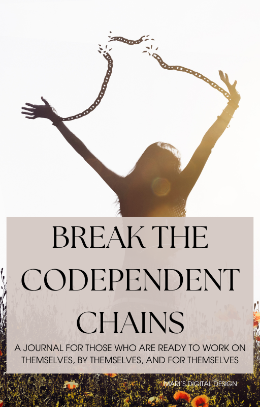 Break the Codependent Chains - A Journal for Those Who Are Ready to Work on Themselves, By ...