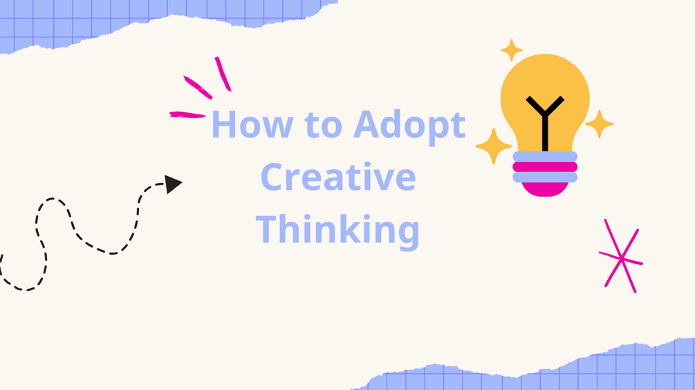 How to Adopt Creative Thinking
