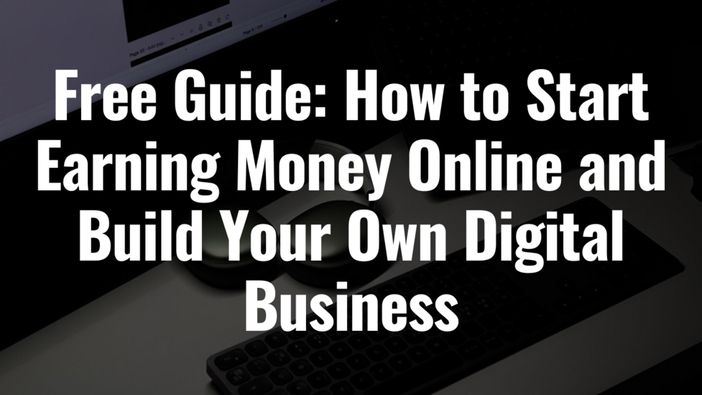 Free Guide: How to Start Earning Money Online and Build Your Own ...