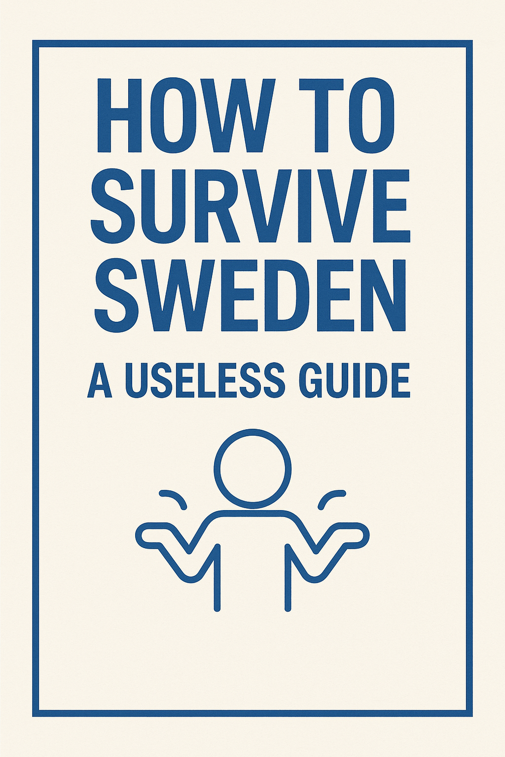 How To Survive Sweden: A Useless Guide