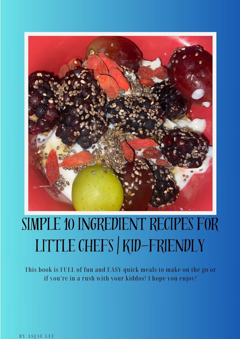 Simple 10 ingredient recipes for Little Chefs | Kid- Friendly