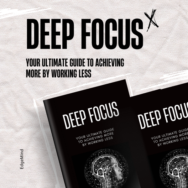 Deep Focus: Your Ultimate Guide to Achieving More by Working Less