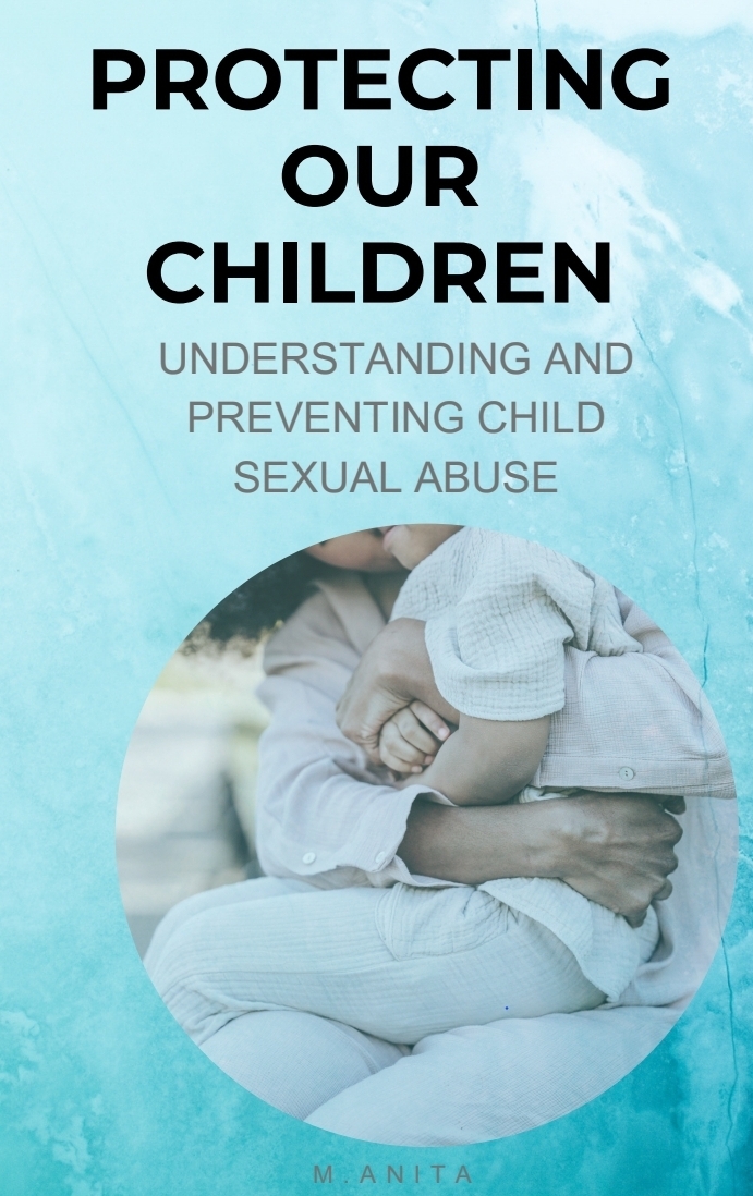 PROTECTING OUR CHILDREN: Understanding and Preventing Child Sexual Abuse