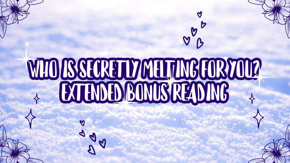Who Is Secretly Melting For You Extended Reading - MAE MYSTIQUE