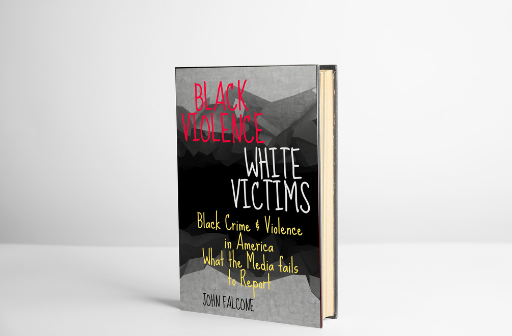 Black Violence, White Victims: Black Crime & Violence in America What ...