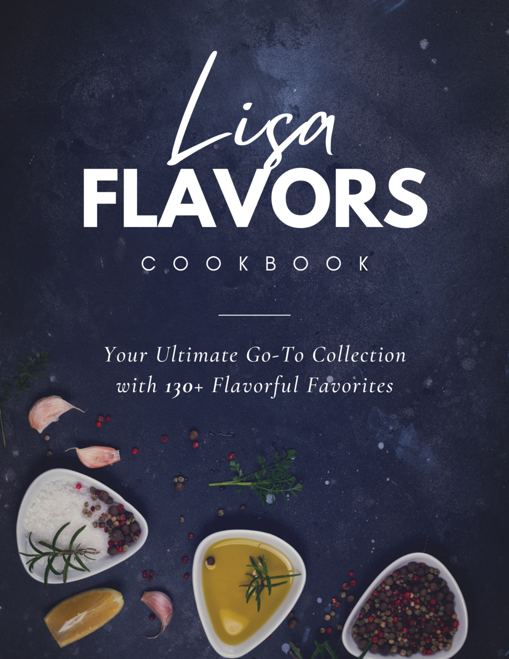 Lisa Flavors Cookbook – 130+ Flavorful Favorites