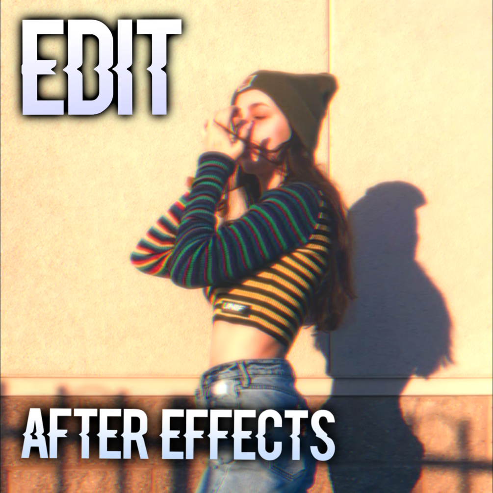 EDIT - AFTER EFFECTS