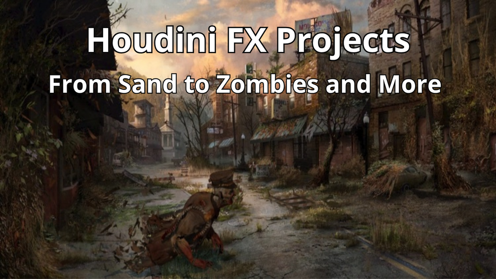 Houdini FX Projects: From Sand to Zombies and More