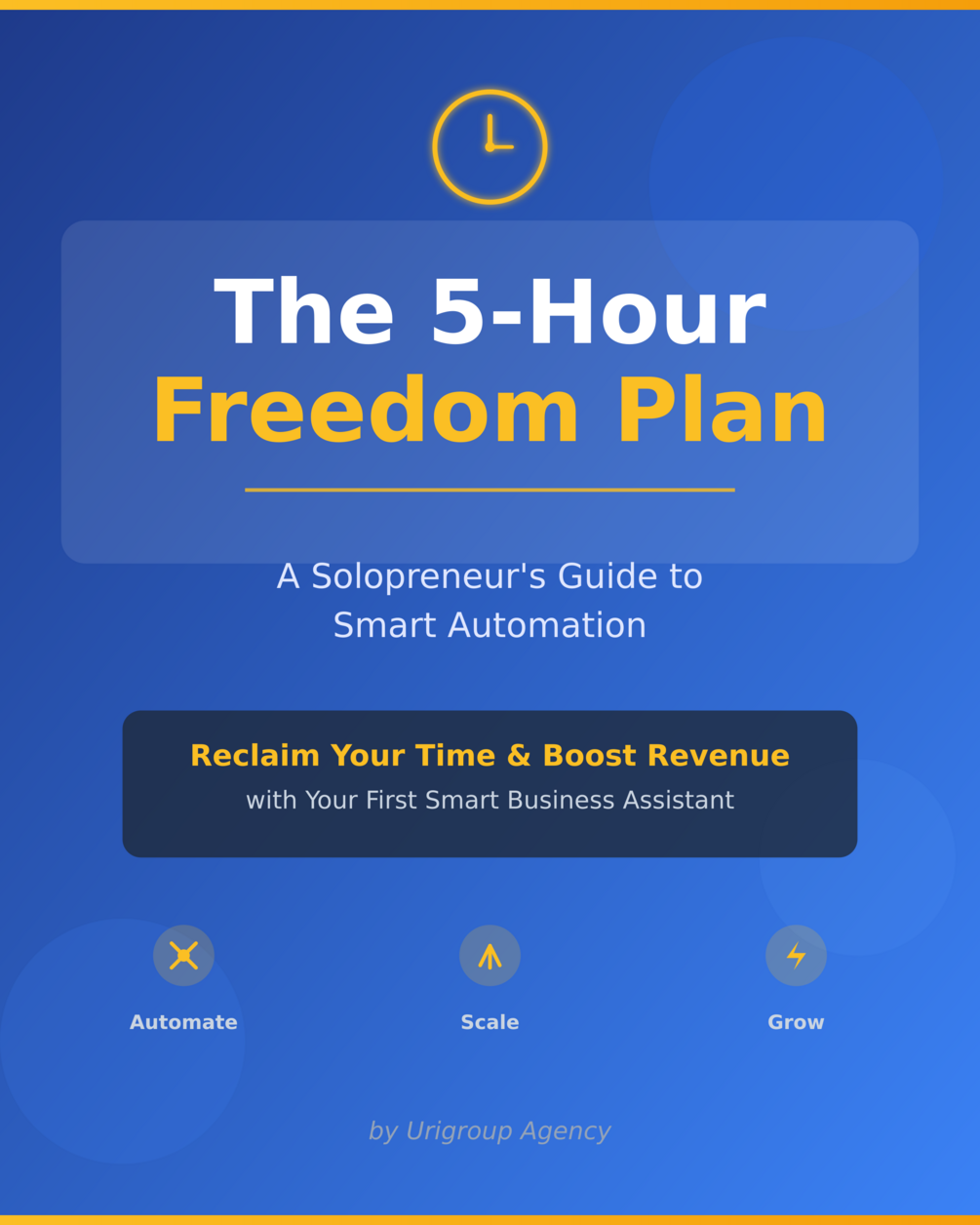The 5 Hour Freedom Plan: A Solopreneur’s Guide to Smart Automation. How ...