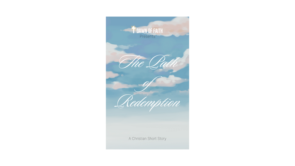 The Path of Redemption - A Christian Short Story by Dawn of Faith