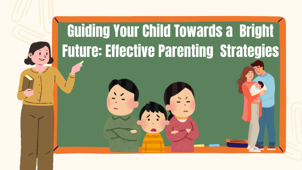 Guiding Your Child Towards a Bright Future: Effective Parenting Strategies