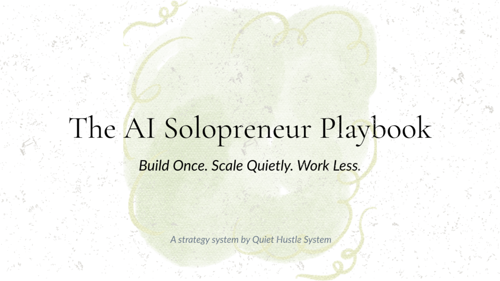 The AI Solopreneur Playbook: Build Once. Scale Quietly. Work Less.