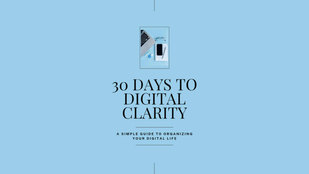 30 Days to Digital Clarity