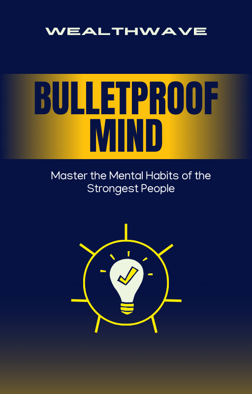BULLETPROOF MIND: Master the Mental Habits of the Strongest People