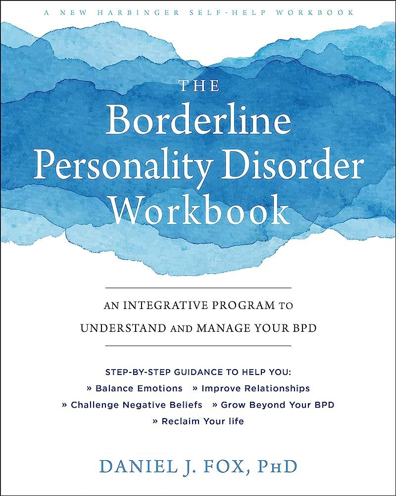 The Borderline Personality Disorder Workbook: An Integrative Program to ...