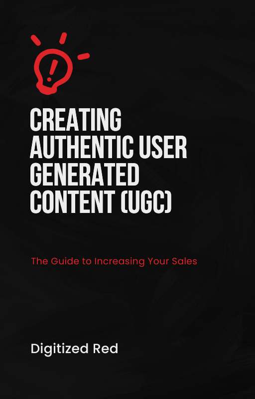 Creating Authentic User Generated Content (UGC): The Guide to Increasing Your Sales