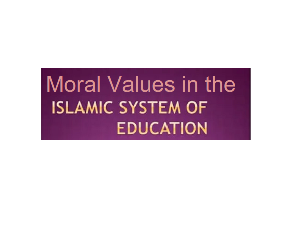 Moral Values in the Islamic system of education