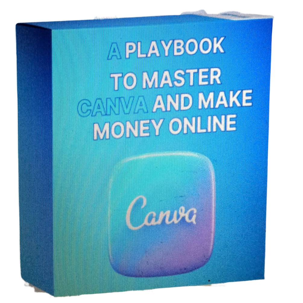 A Playbook To Master Canva And Make Money Online.