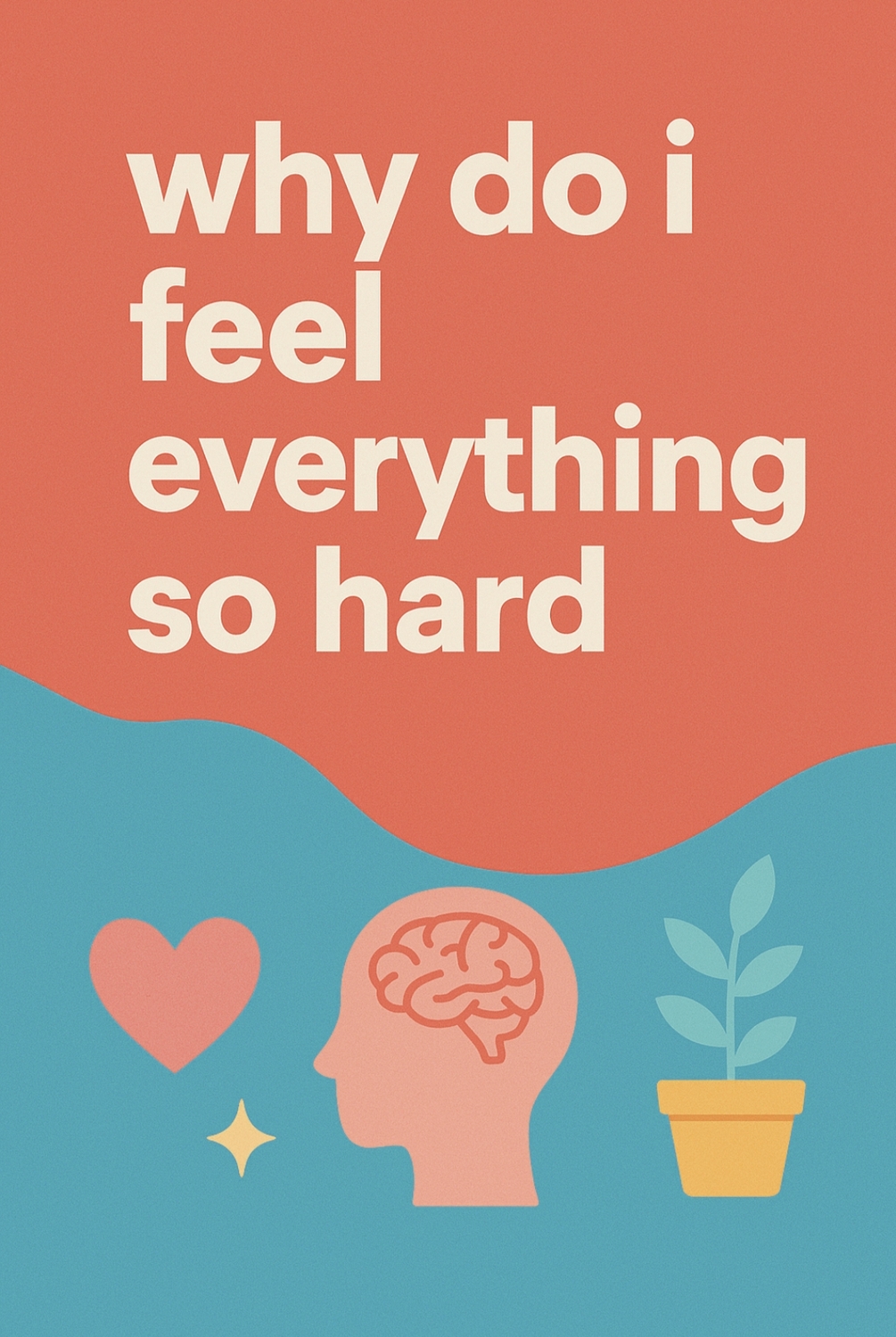 Why do i feel everything so hard