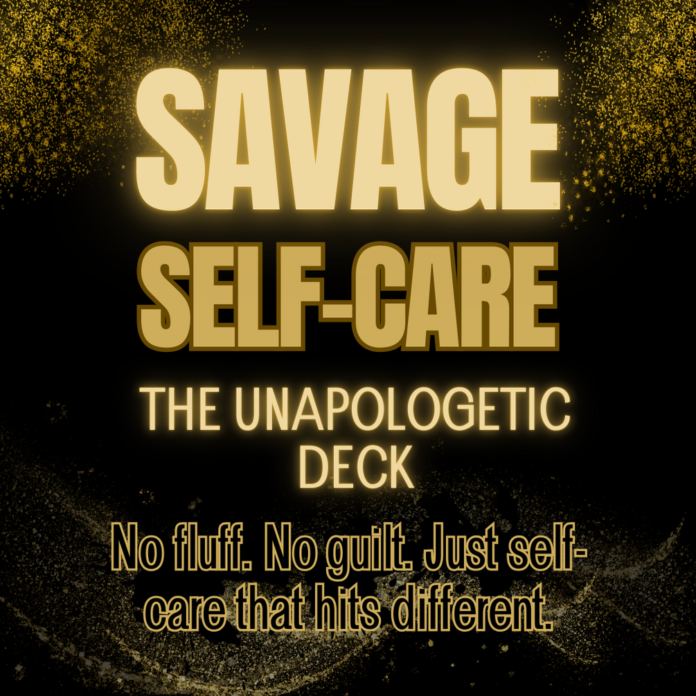 Savage Self-Care: The Unapologetic Deck - Digital Affirmation Deck