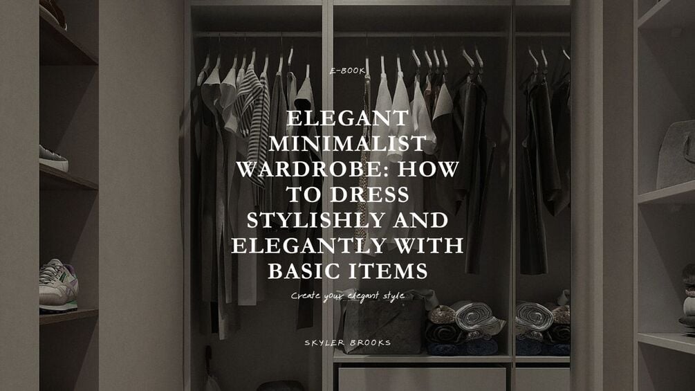 Elegant Minimalist Wardrobe: How to Dress Stylishly and Elegantly with ...