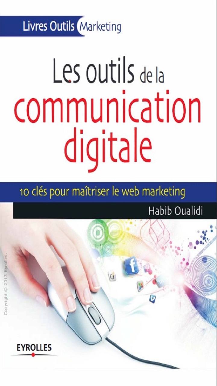 Les outils de la communication digitale, 10 clés pour maîtriser le web marketing