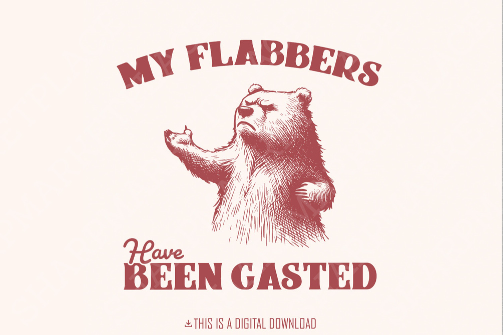 All of My Flabbers Are Gasted PNG, Snarky Digital Design, Funny Bear ...