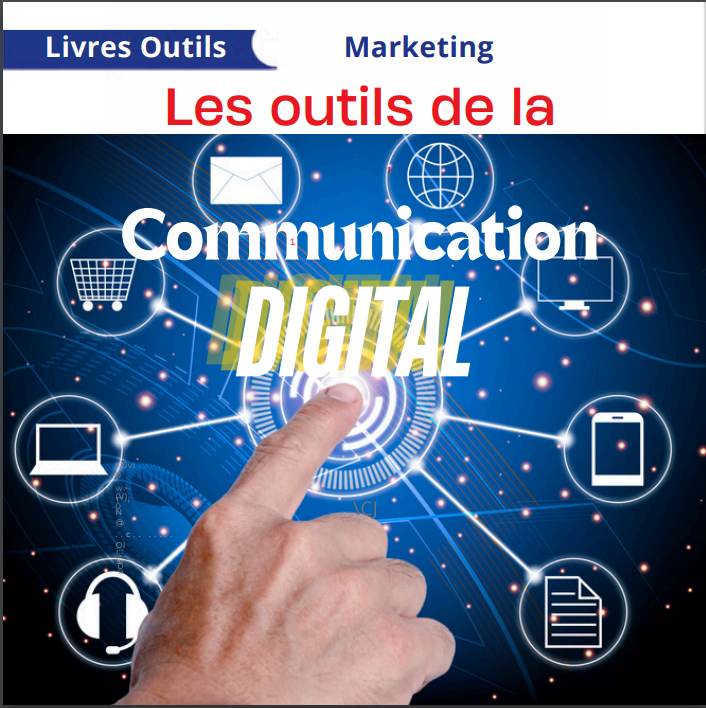 Les outils de la communication digitale, 10 clés pour maîtriser le web marketing
