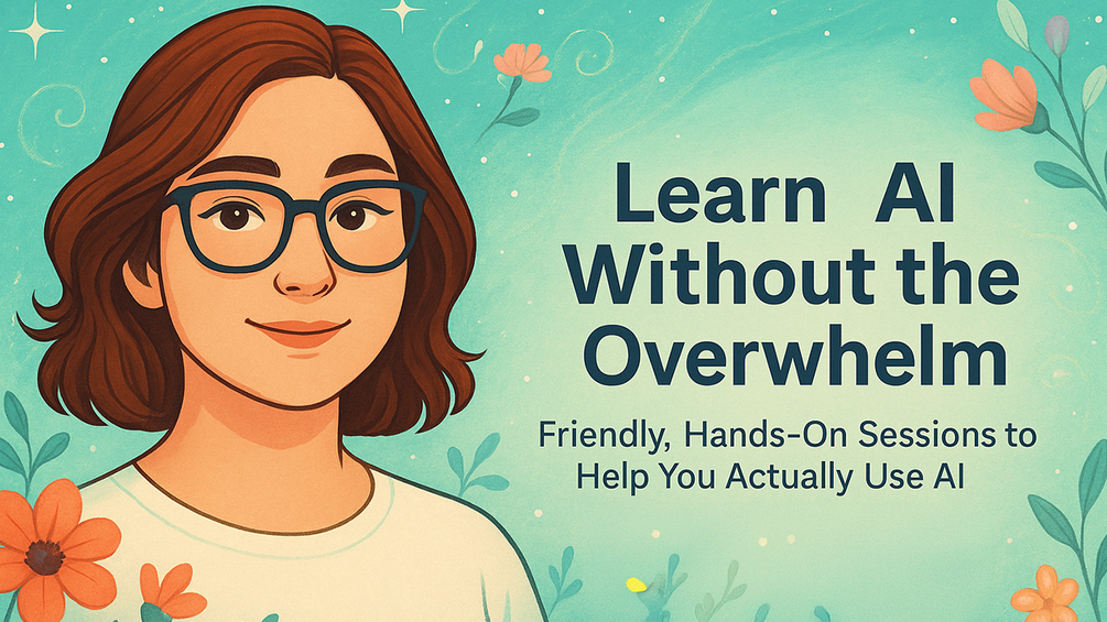 Friendly, Hands-On Sessions to Help You Actually Use AI