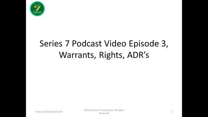 Series 7 Podcast Video Episode 3, Warrants Rights ADR's