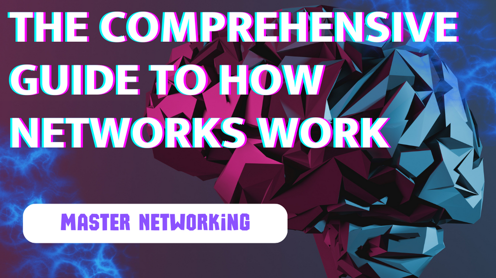 Master Networking: The Comprehensive Guide to How Networks Work